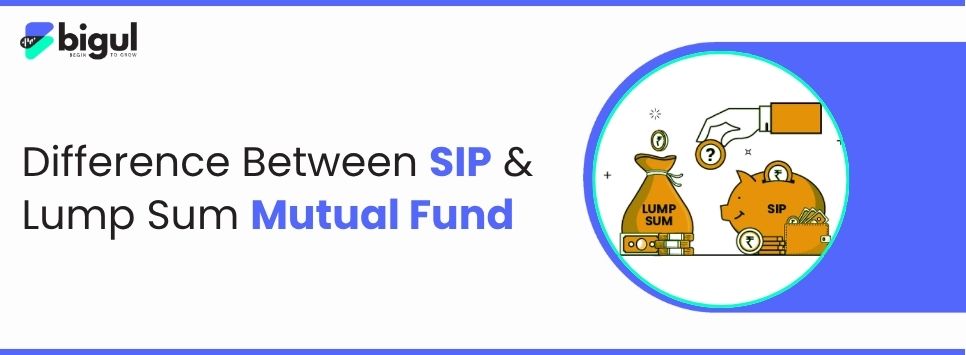 Difference Between SIP and Lump Sum Mutual Fund